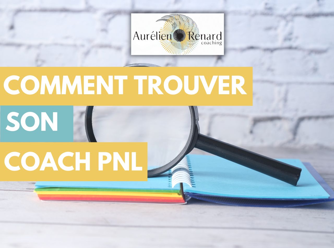 Comment choisir son coach PNL - Aurélien Renard Coach PNL - Holistique - Développement personnel ...
