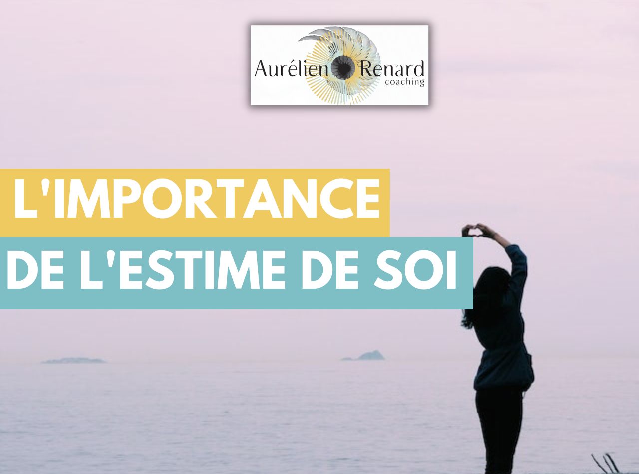 L'importance de l'estime de soi - Aurélien Renard Coach PNL ...